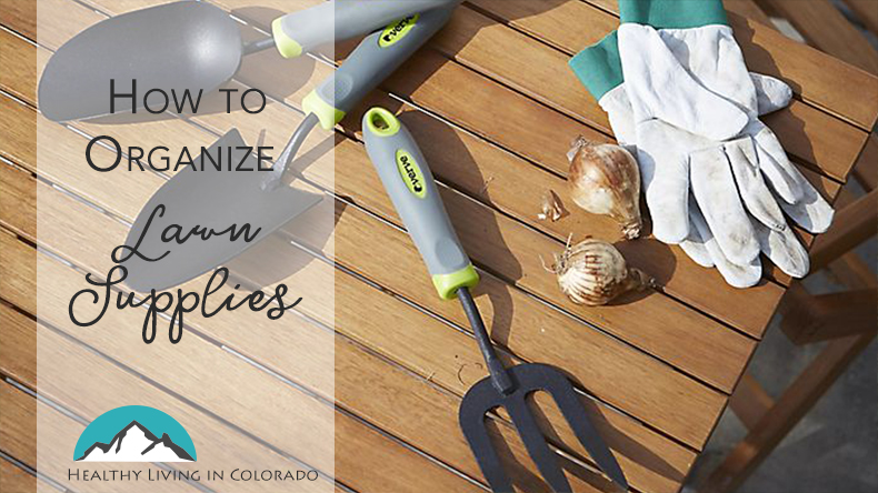 How to Organize Lawn Supplies • Healthy Living in Colorado, LLC
